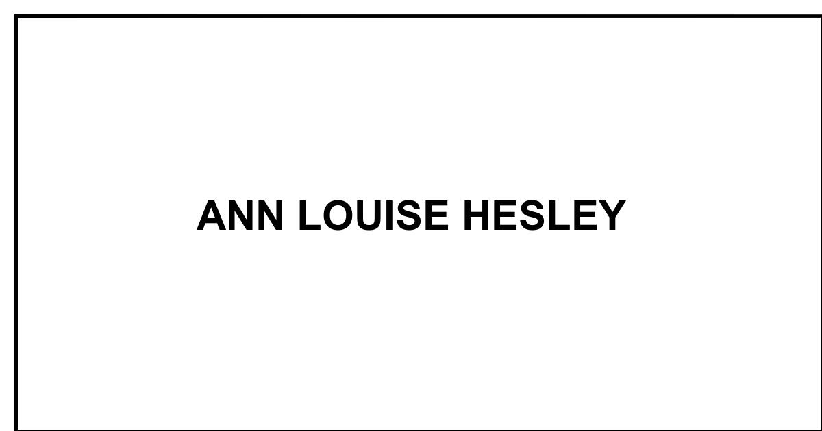 Obituary: ANN LOUISE HESLEY