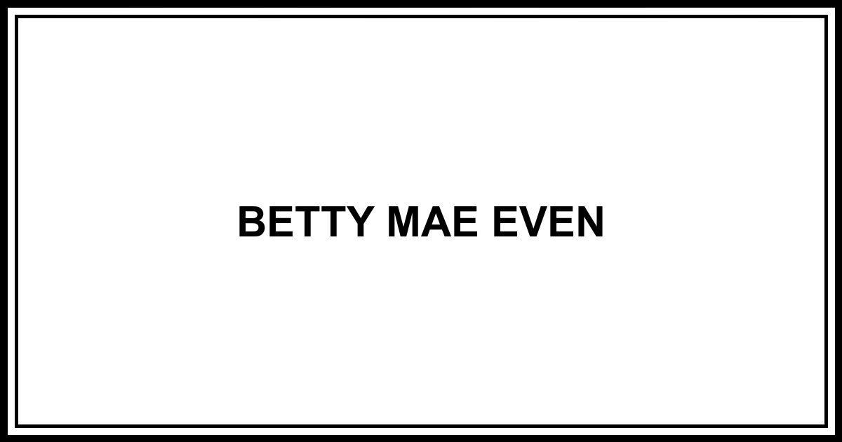Obituary: BETTY MAE EVEN