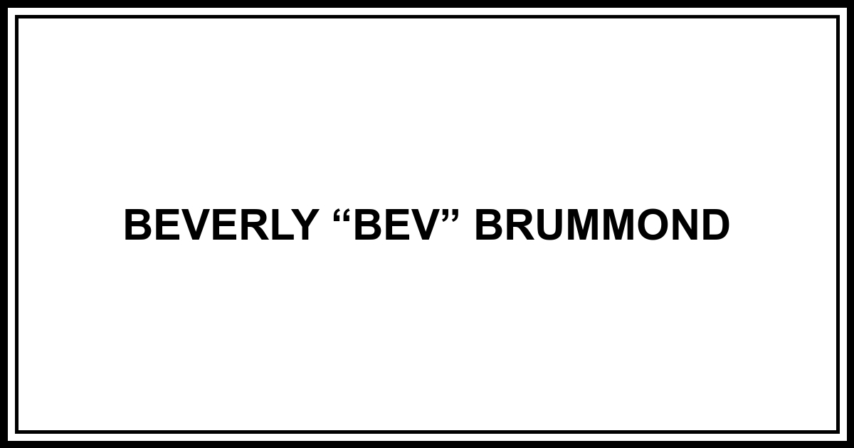 Obituary: BEVERLY “BEV” BRUMMOND