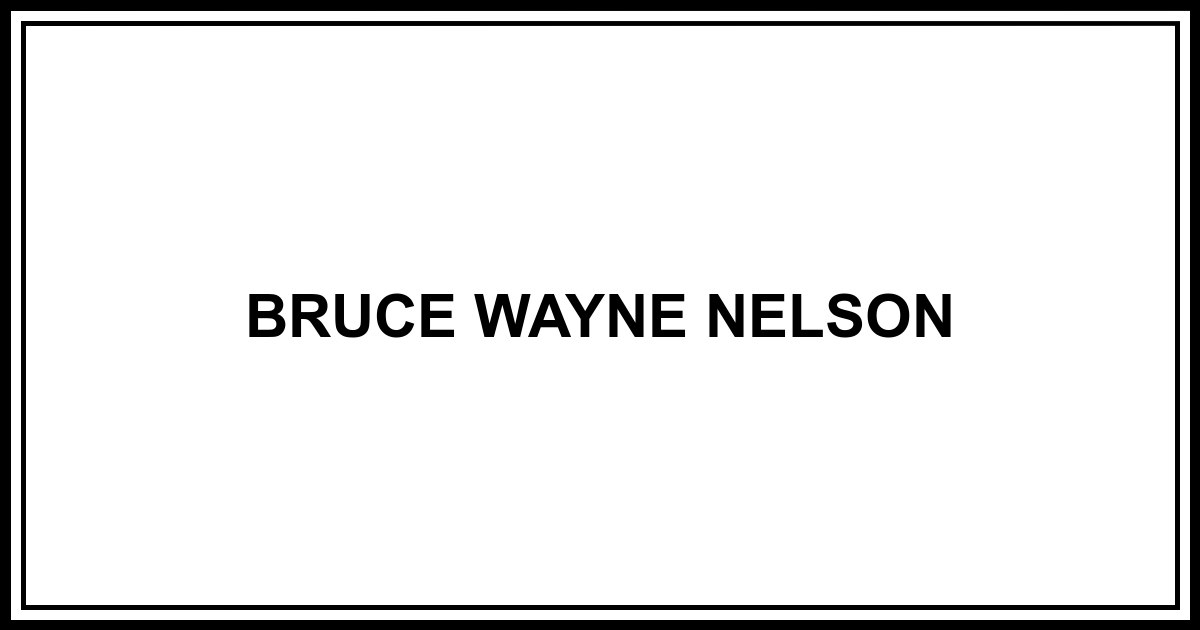 Obituary: BRUCE WAYNE NELSON