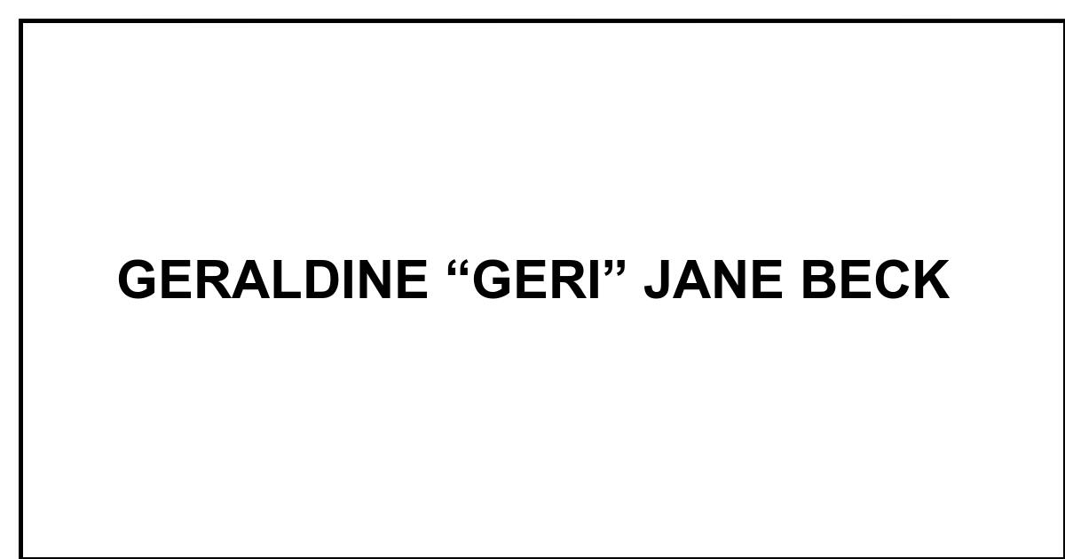 Obituary: GERALDINE “GERI” JANE BECK