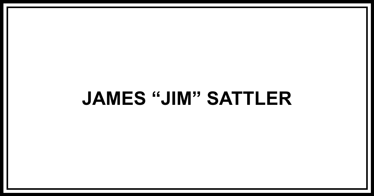 Obituary: JAMES “JIM” SATTLER