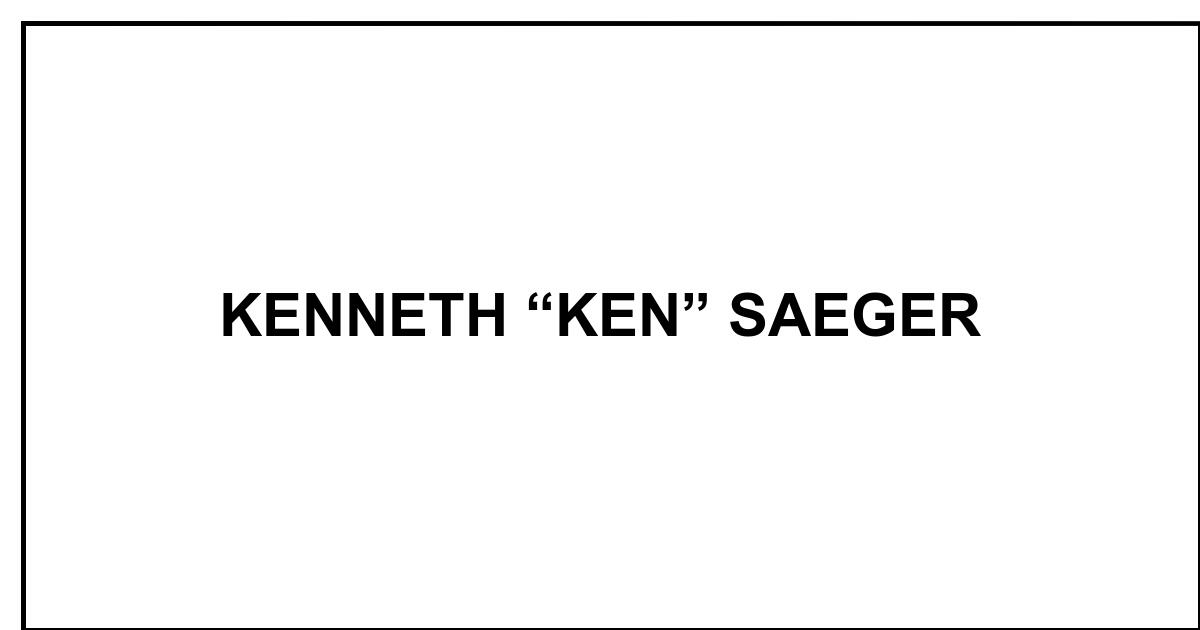 Obituary: KENNETH “KEN” SAEGER