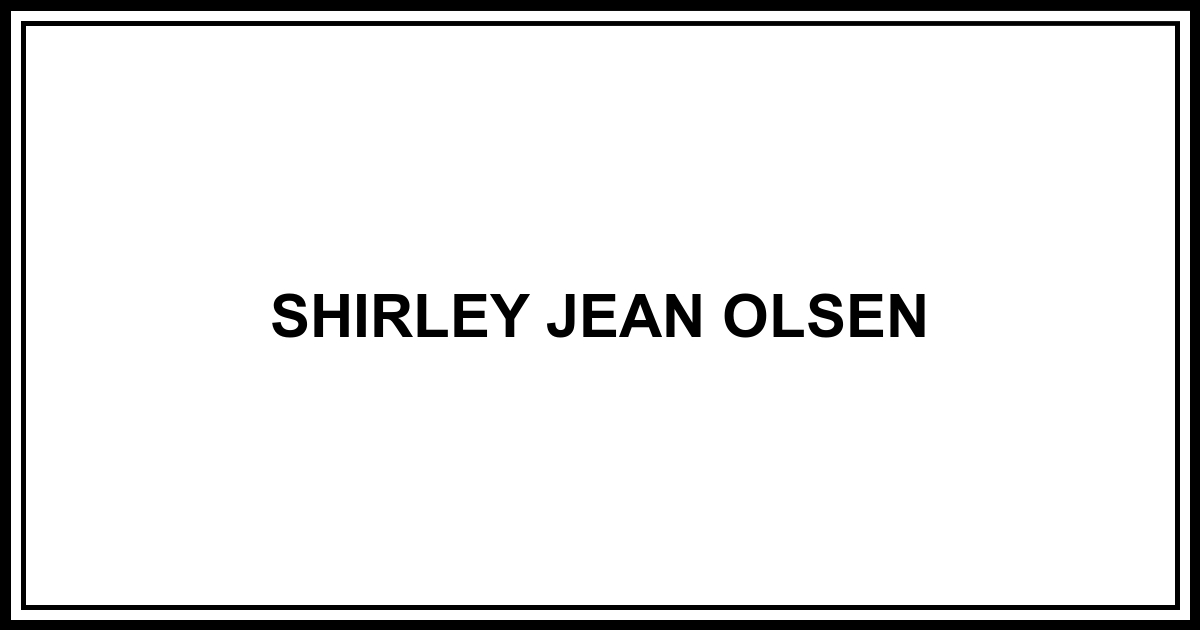 Obituary: SHIRLEY JEAN OLSEN