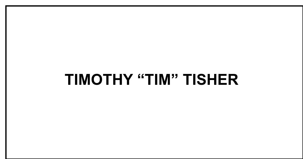 Obituary: TIMOTHY “TIM” TISHER